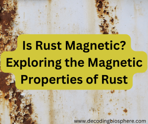 Is Rust Magnetic? Exploring the Magnetic Properties of Rust – Decoding ...