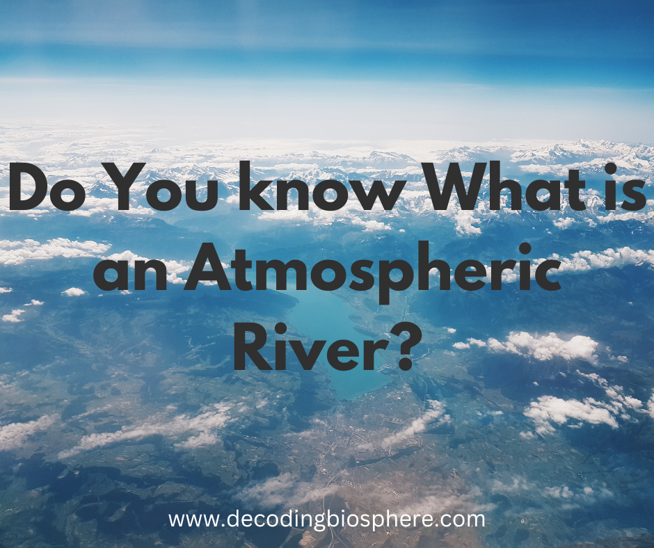 Do You know What is an Atmospheric River? - Decoding Biosphere