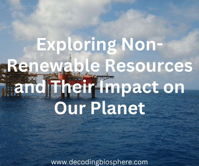 Exploring Non-Renewable Resources and Their Impact on Our Planet ...