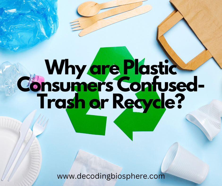 Why are Plastic Consumers Confused- Trash or Recycle? – Decoding Biosphere