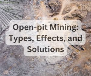 Open-pit Mining: Types, Effects, and Solutions – Decoding Biosphere