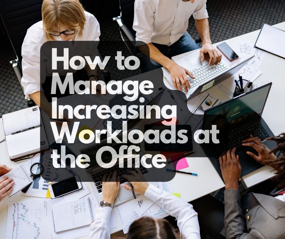 How to Manage Increasing Workloads at the Office – Decoding Biosphere