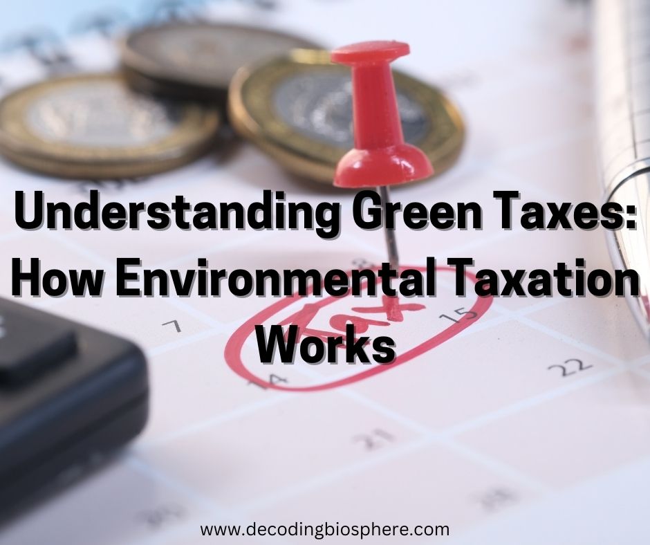 Understanding Green Taxes: How Environmental Taxation Works – Decoding ...